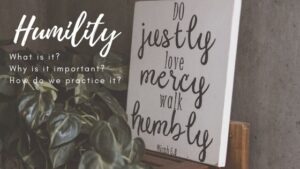 Humility: What is it? Why is it important? How do we practice it ...